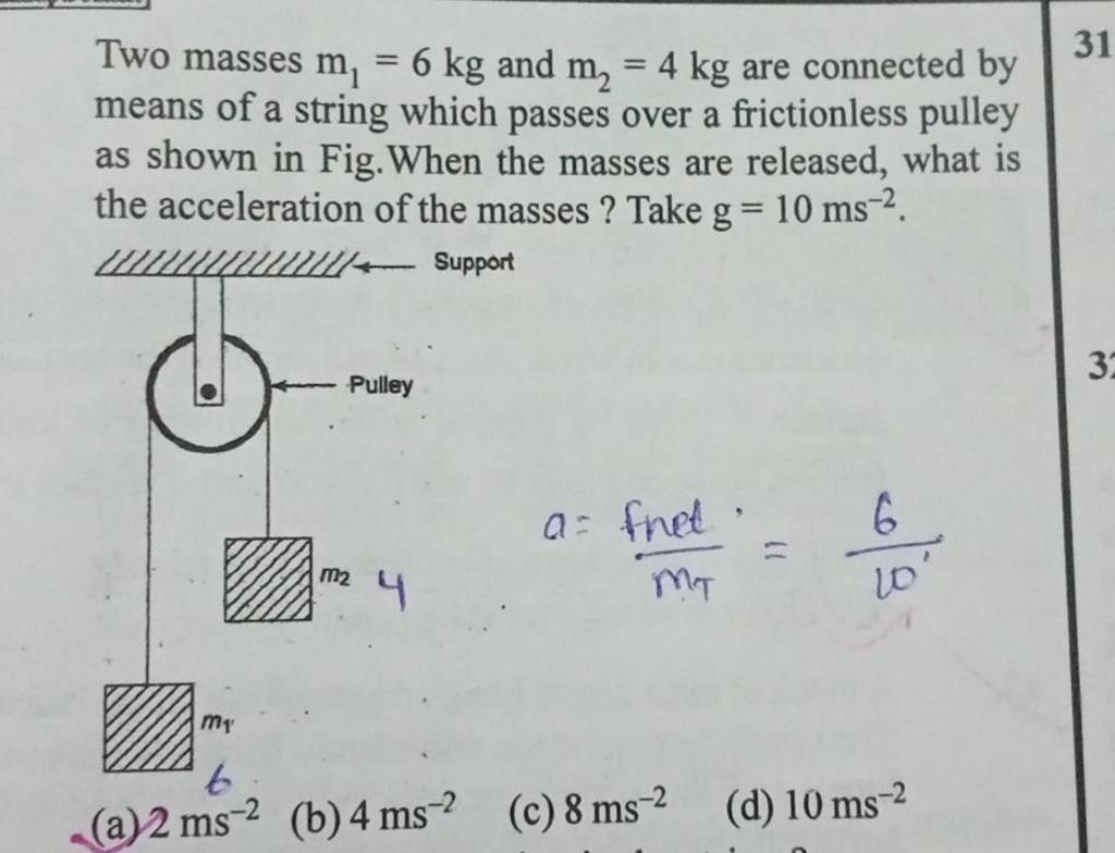 Two masses m1 =6 kg and m2 =4 kg are connected by means of a string which..