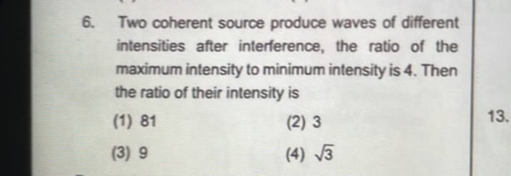 Two coherent source produce waves of different intensities after interfer..