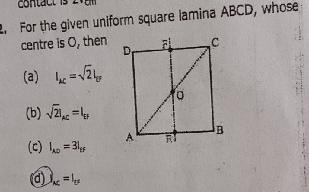 For the given uniform square lamina ABCD, whose centre is O, then (a) IAC..