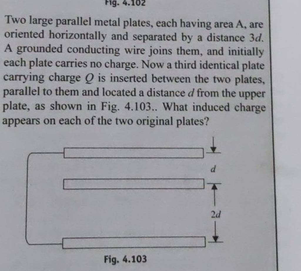 Two large parallel metal plates, each having area A, are oriented horizon..