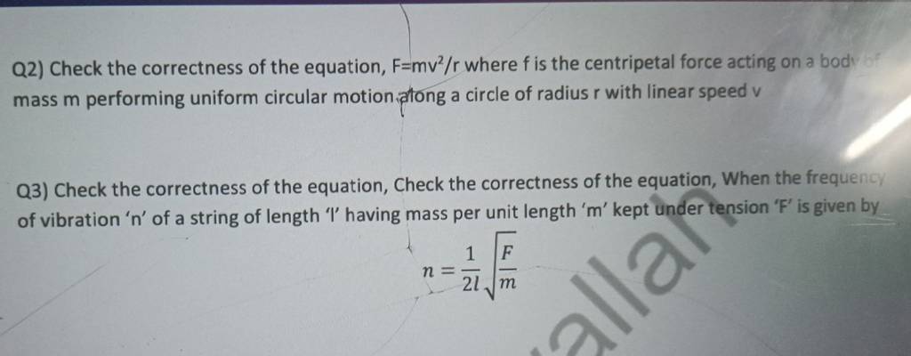 Q2) Check the correctness of the equation, F=mv2/r where f is the centrip..