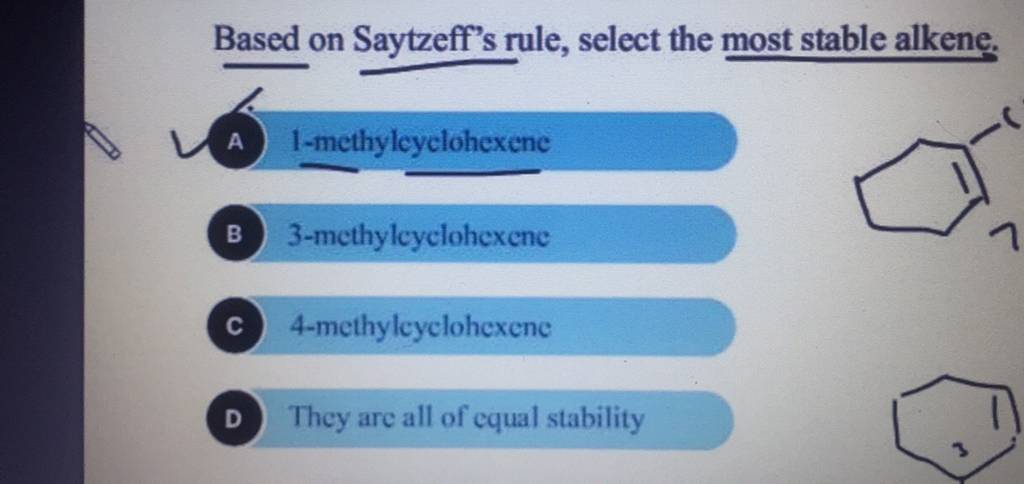 Based on Saytzeff's rule, select the most stable alkene. | Filo