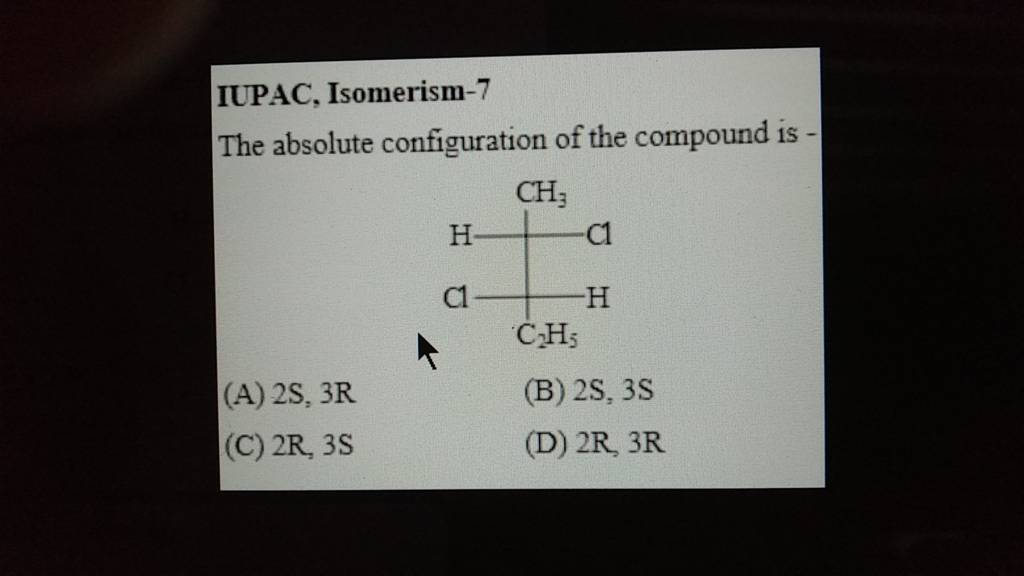 IUPAC, Isomerism-7 The absolute configuration of the compound is - | Filo