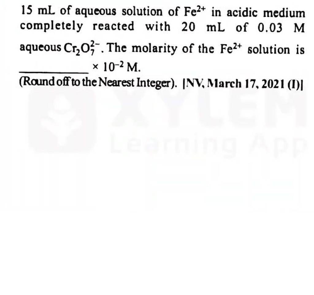 15 mL of aqueous solution of Fe2+ in acidic medium completely reacted wit..