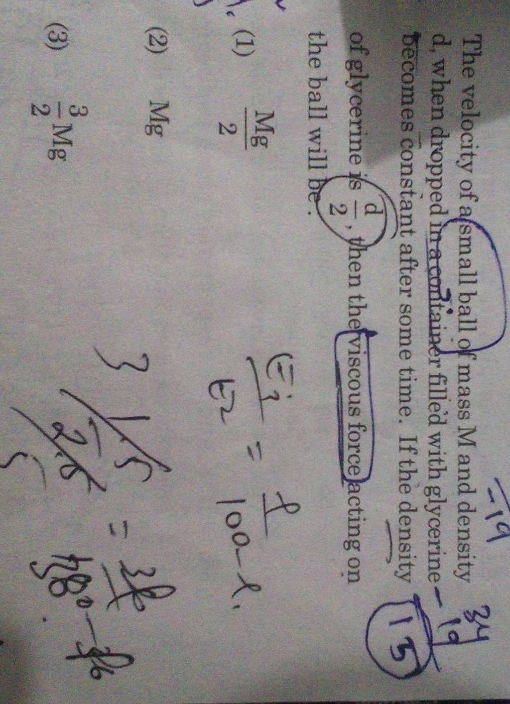 The velocity of a(small ball of mass M and density 34 d, when dropped in