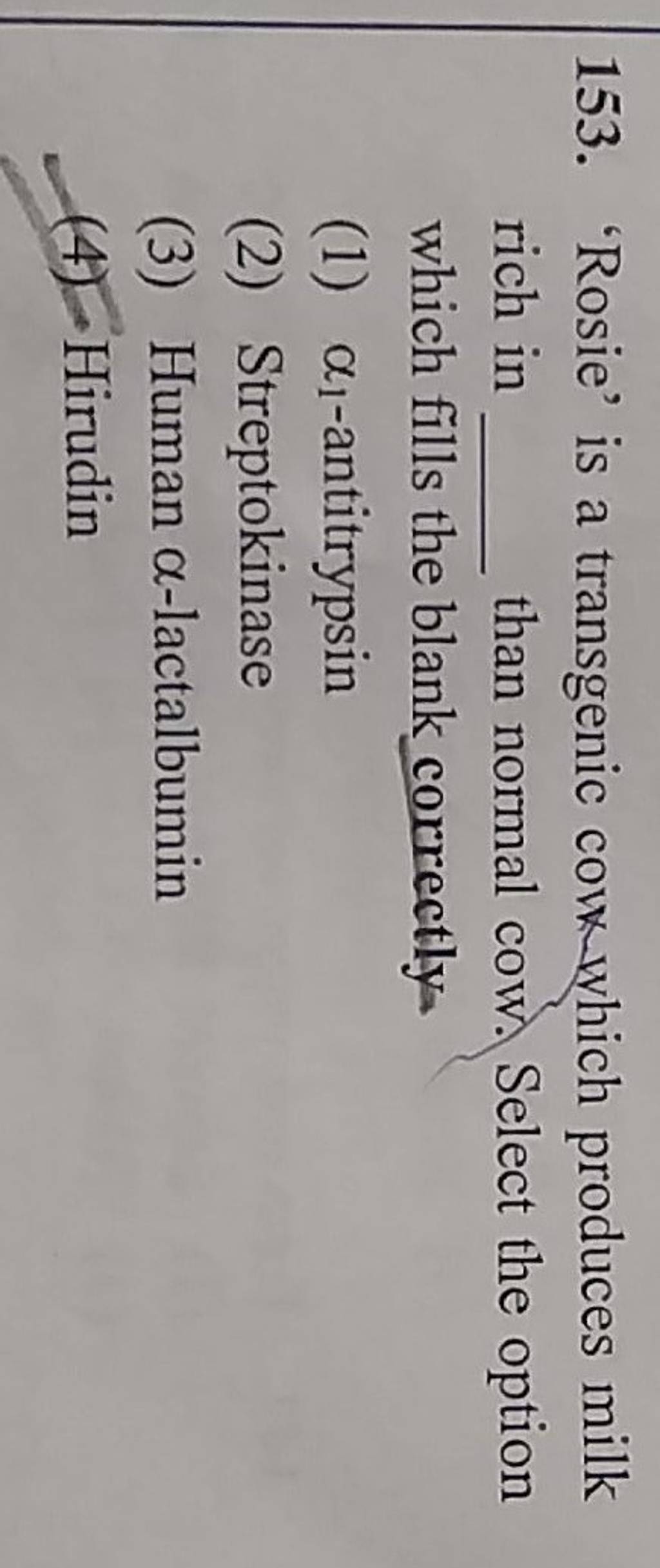 'Rosie' is a transgenic cowwhich produces milk rich in than normal cow. S..