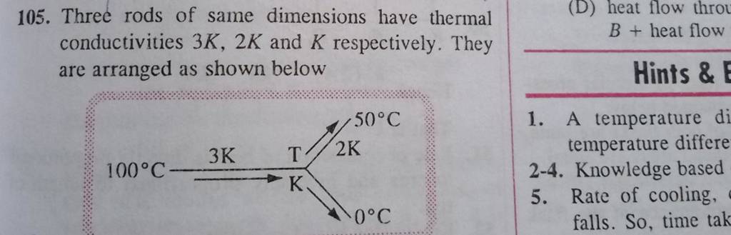 105. Three rods of same dimensions have thermal conductivities 3K,2K and 105. Three rods of same dimensions have thermal conductivities 3K,2K and