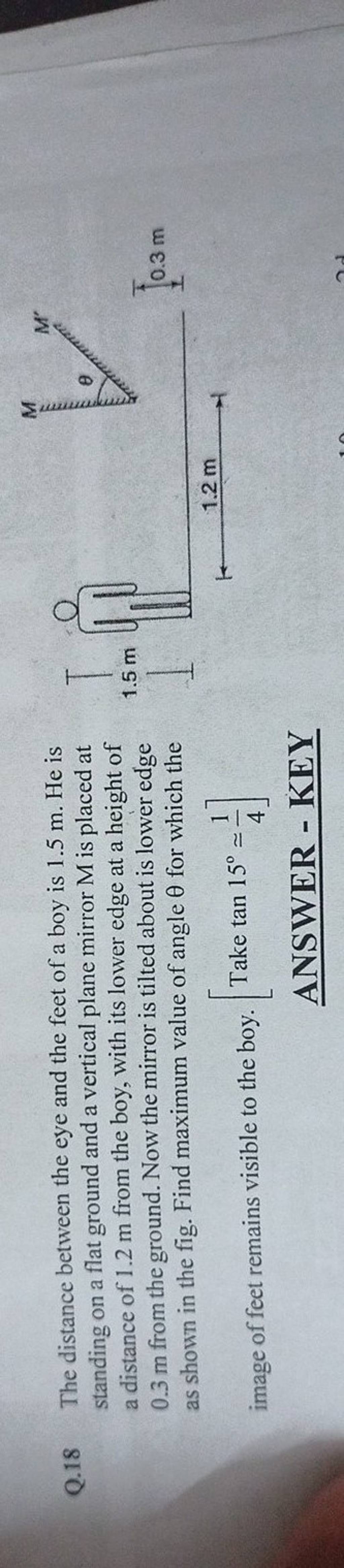 Q.18 The distance between the eye and the feet of a boy is 1.5 m. He is s..
