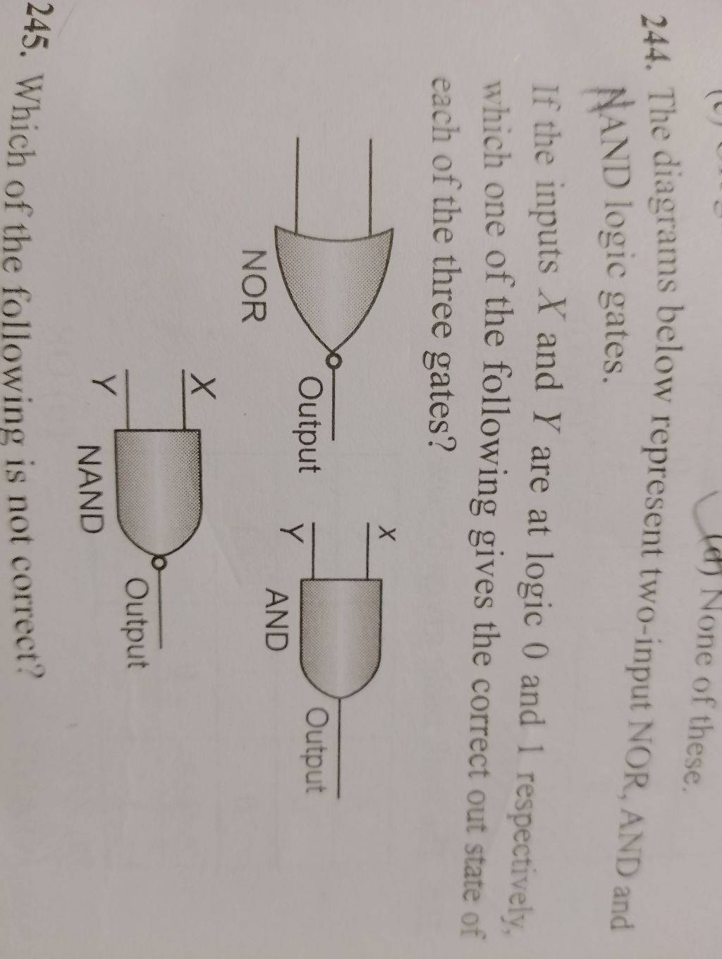 244. The diagrams below represent two-input NOR, AND and NAND logic gates..