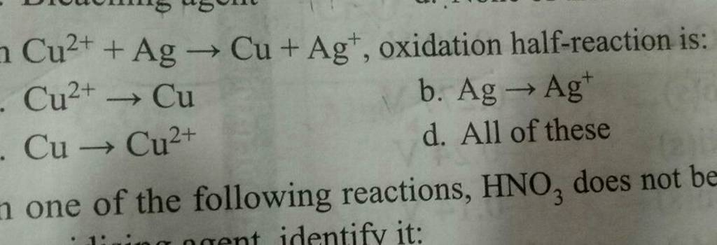 Cu2++Ag→Cu+Ag+, oxidation half-reaction is: Cu2+→Cu b. Ag→Ag+ Cu→Cu2+ d.