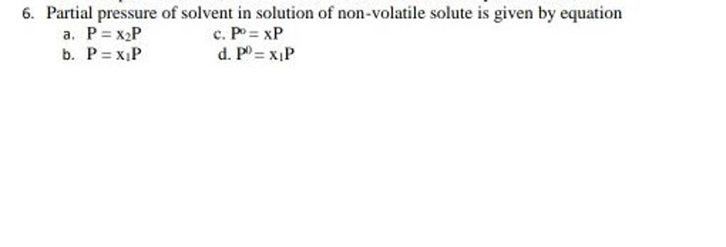 Partial pressure of solvent in solution of non-volatile solute is given b..