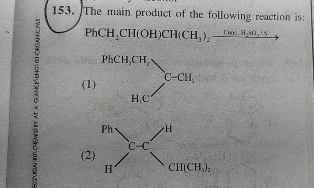 153. The main product of the following reaction is: PhCH2 CH(OH)CH(CH3 )2..