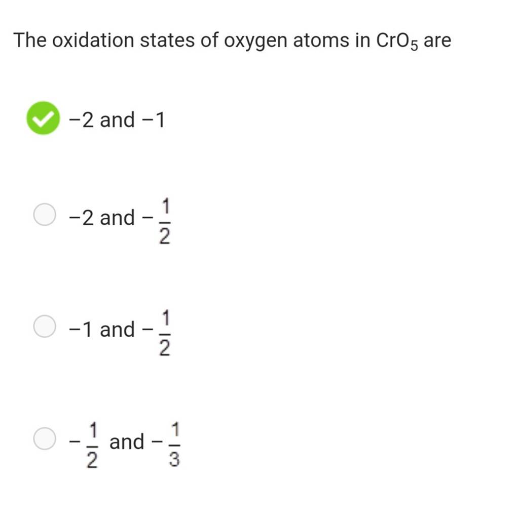 The oxidation states of oxygen atoms in CrO5 are | Filo