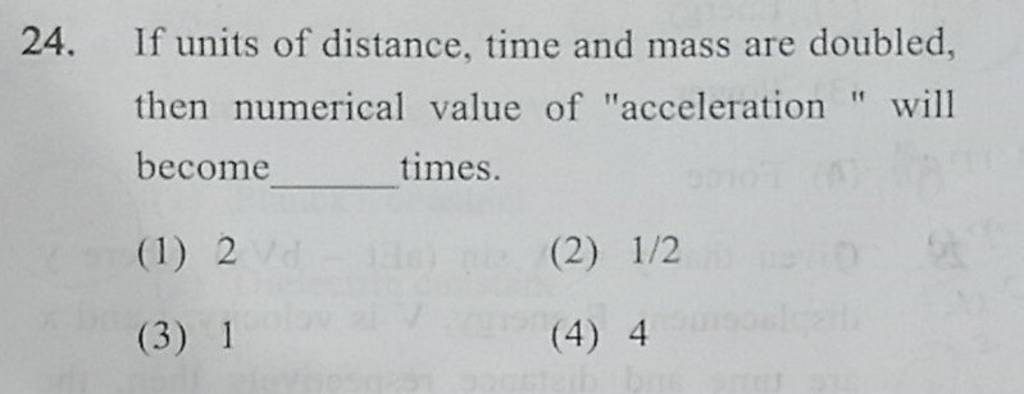 If units of distance, time and mass are doubled, then numerical value of