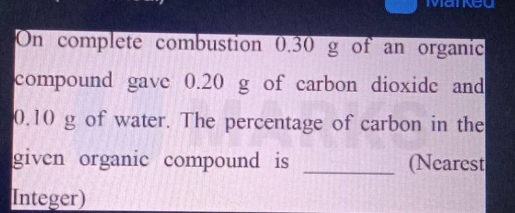 On complete combustion 0.30 g of an organic compound gave 0.20 g of carbo..