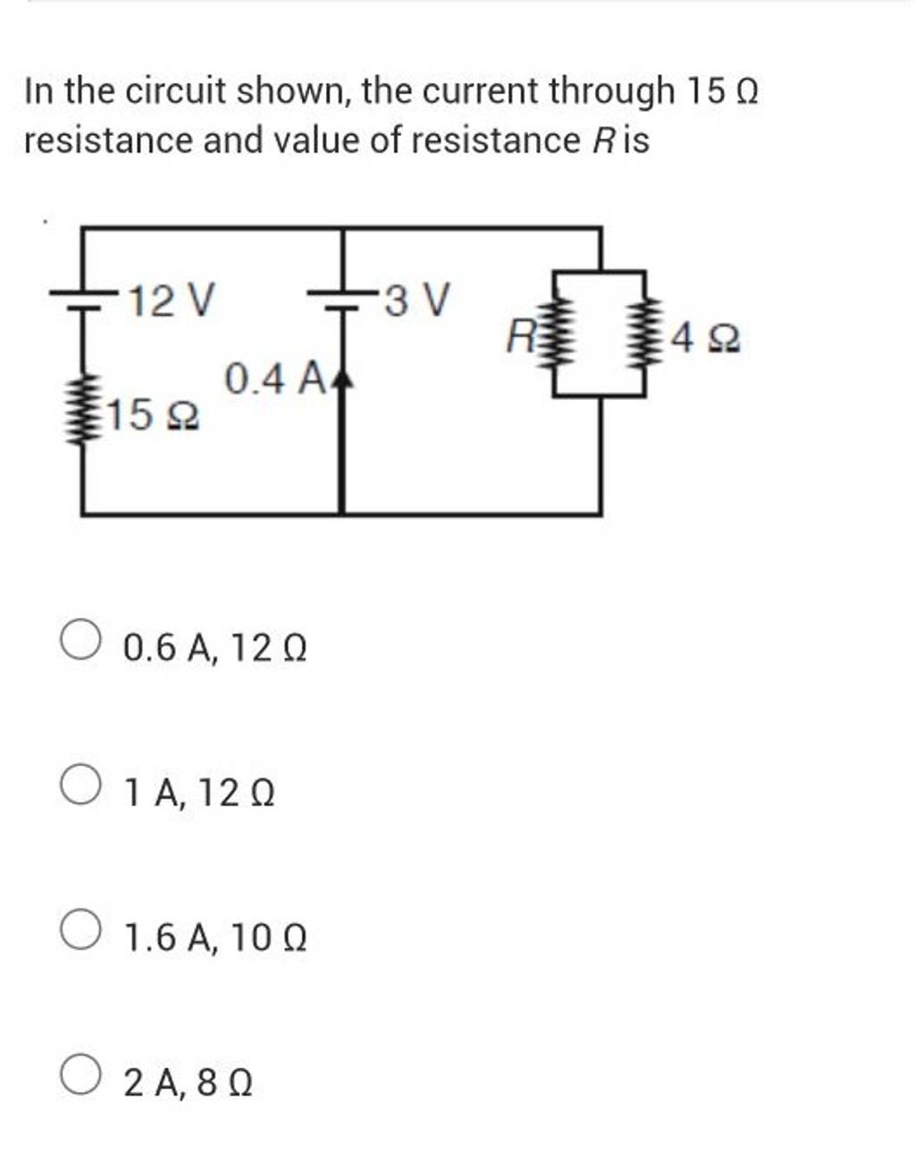 In the circuit shown, the current through 15Ω resistance and value of res..