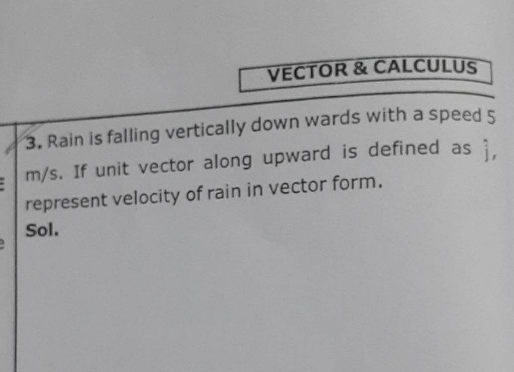 VECTOR \& CALCULUS 3. Rain is falling vertically down wards with a speed