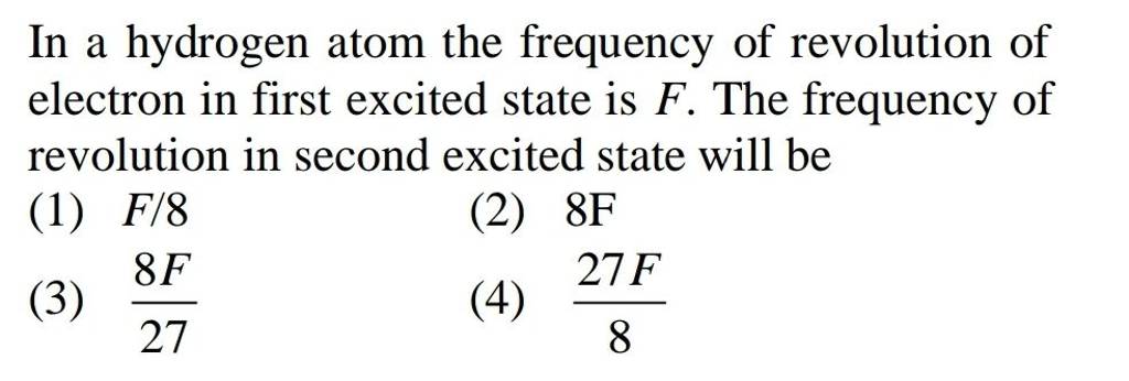 In A Hydrogen Atom The Frequency Of Revolution Of Electron In First Excit