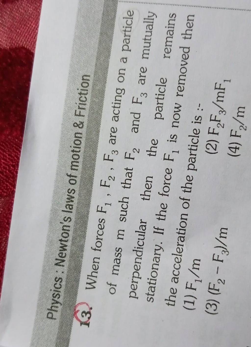 Physics : Newton's laws of motion \& Friction 13. When forces F1 ,F2 ,F3