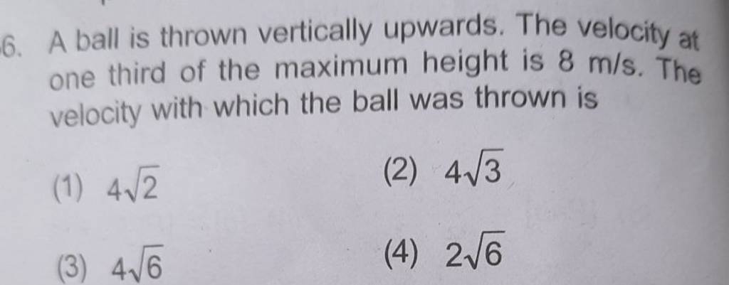 A ball is thrown vertically upwards. The velocity at one third of the max..