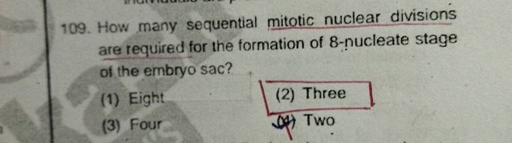 109. How many sequential mitotic nuclear divisions are required for the f.. 109. How many sequential mitotic nuclear divisions are required for the f..