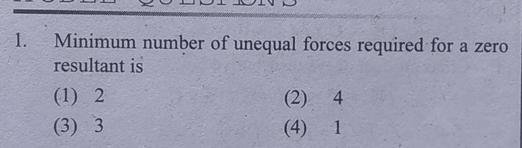 Minimum number of unequal forces required for a zero resultant is | Filo