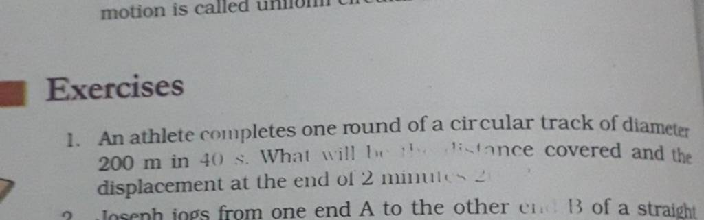 Exercises 1. An athlete completes one round of a circular track of diamet..