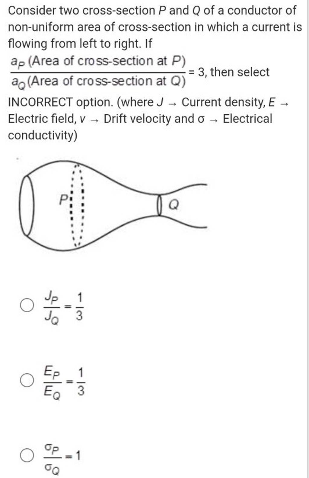 Consider two cross-section P and Q of a conductor of non-uniform area of