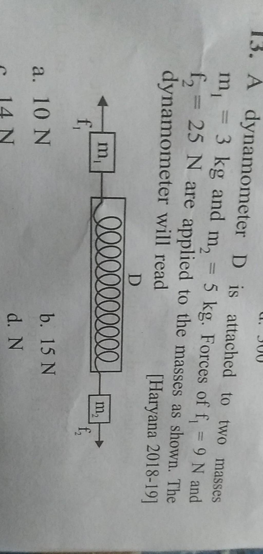 13. A dynamometer D is attached to two masses m1 =3 kg and m2 =5 kg. Forc..