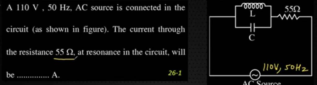 A 110 V,50 Hz,AC source is connected in the circuit (as shown in figure)...
