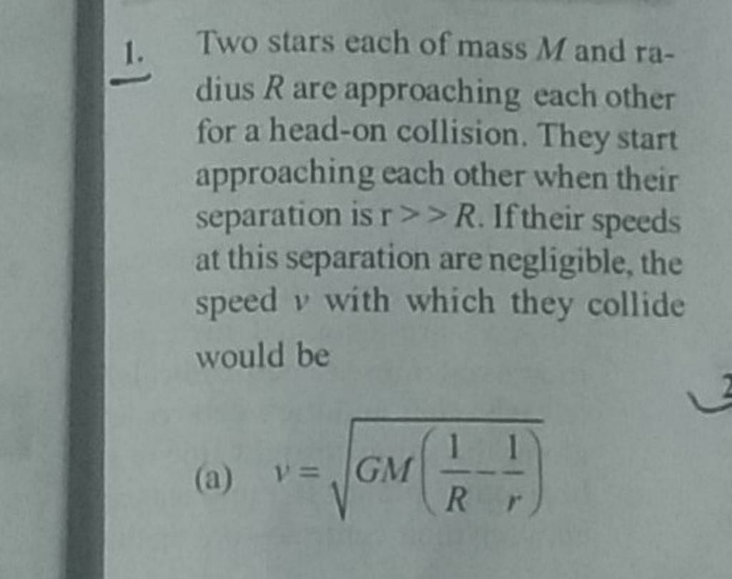 1. Two stars each of mass M and radius R are approaching each other for a..