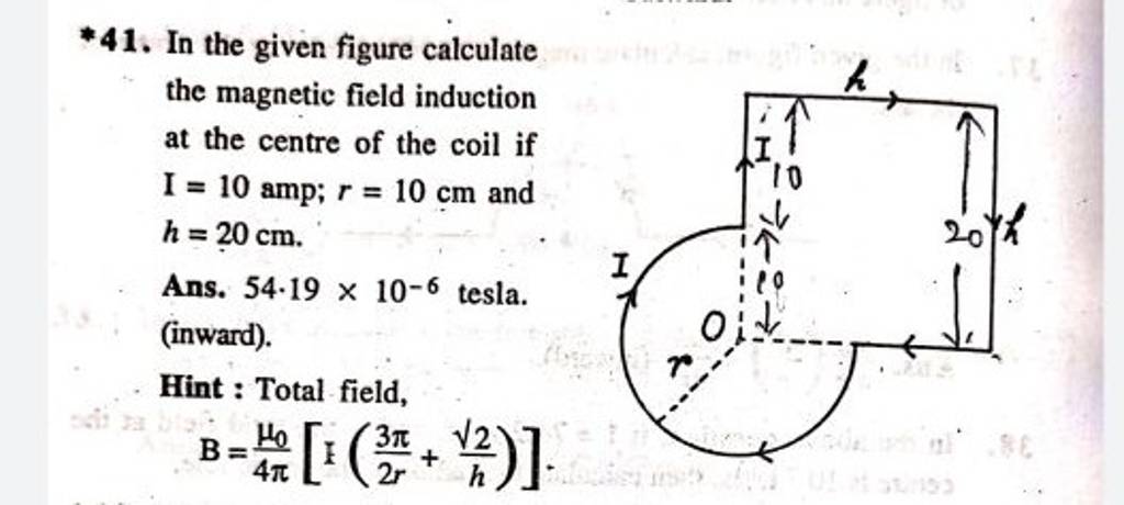 * 41. In the given figure calculate the magnetic field induction at the c..