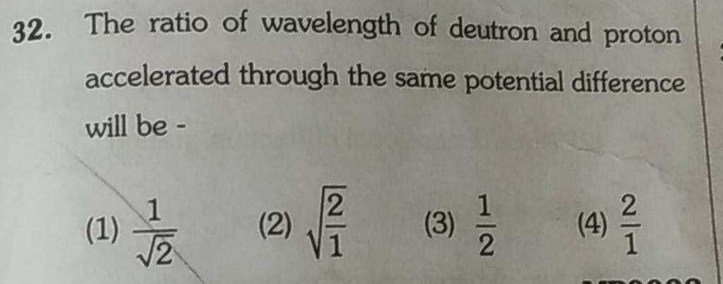 The Ratio Of Wavelength Of Deutron And Proton Accelerated Through The Sam