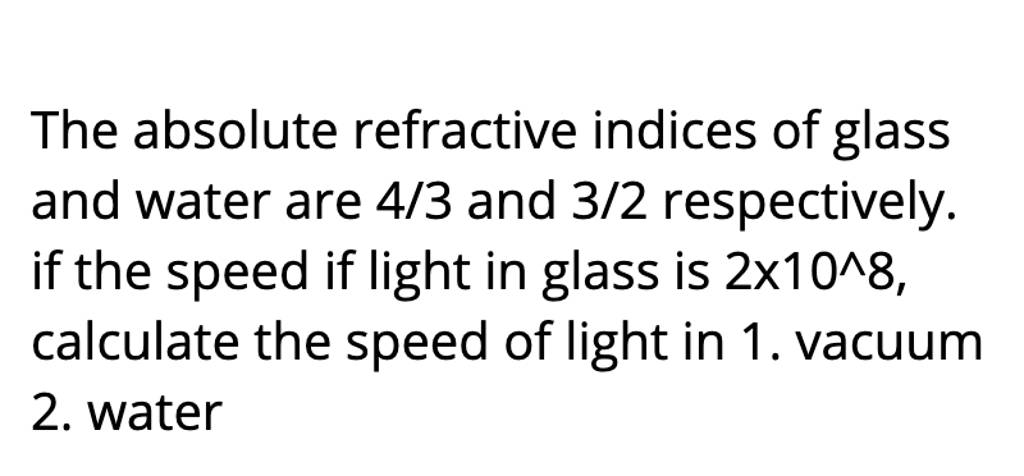 The absolute refractive indices of glass and water are 4/3 and 3/2 respec..