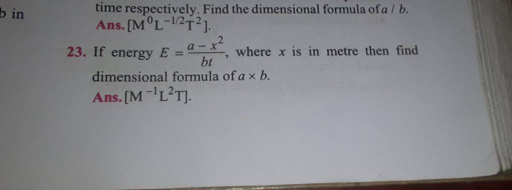 time respectively. Find the dimensional formula of a / b. Ans. [M0 L−1/2