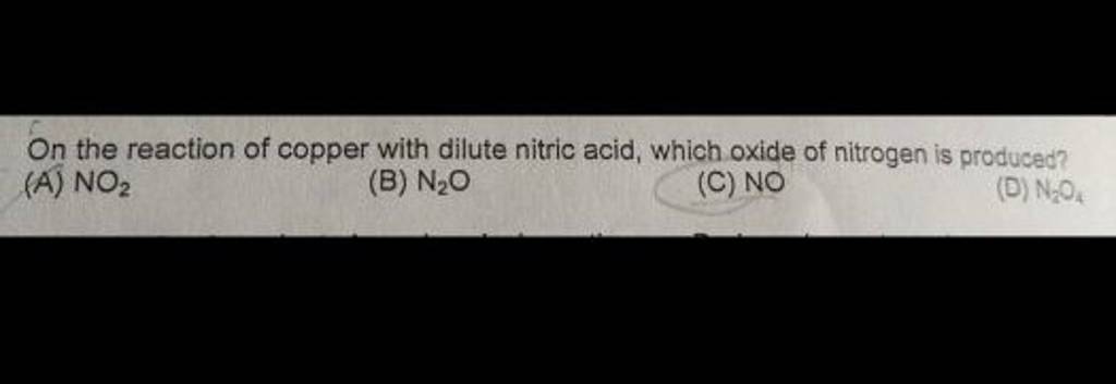On the reaction of copper with dilute nitric acid, which oxide of nitroge..