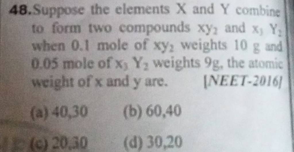 48. Suppose the elements X and Y combine to form two compounds x2 and X1..