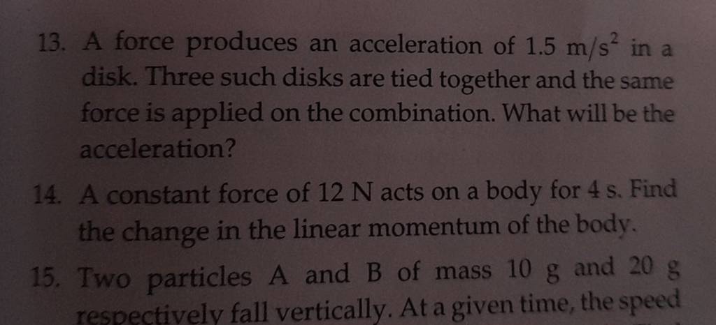 13 A Force Produces An Acceleration Of 1 5 M S2 In A Disk Three Such Di