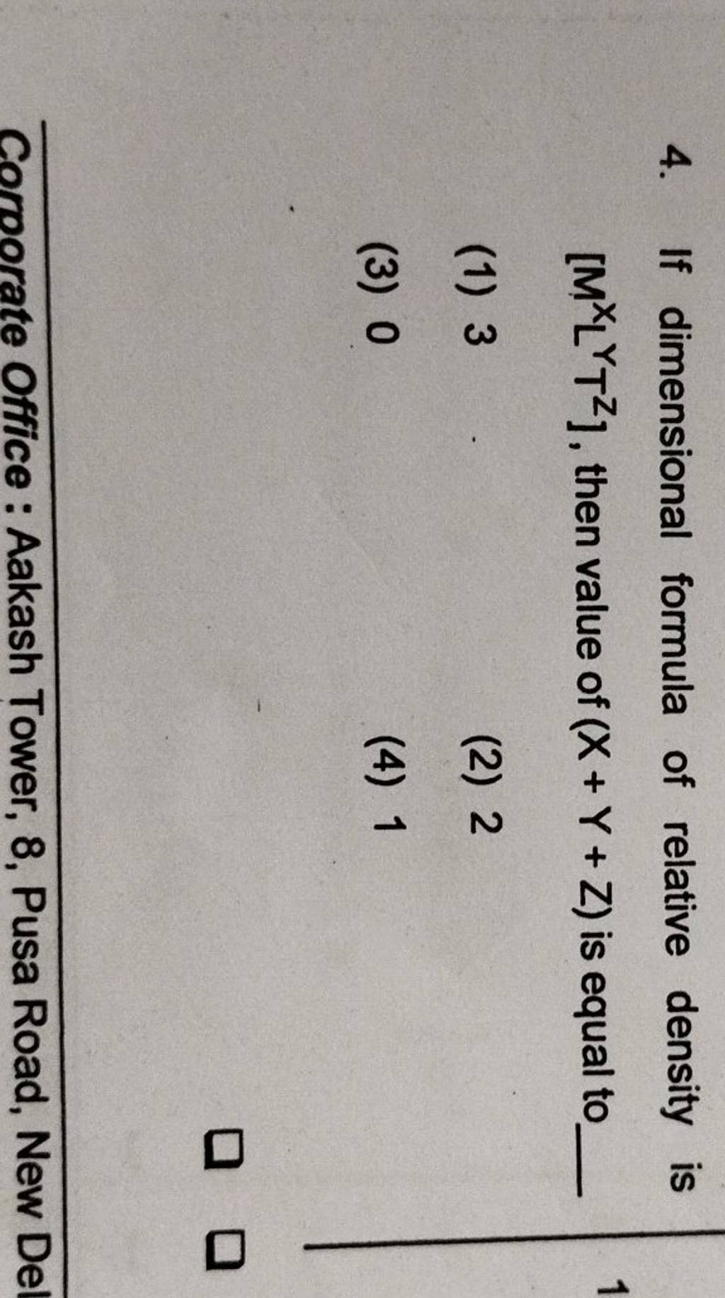 If dimensional formula of relative density is [MXLYTZ], then value of (X+..
