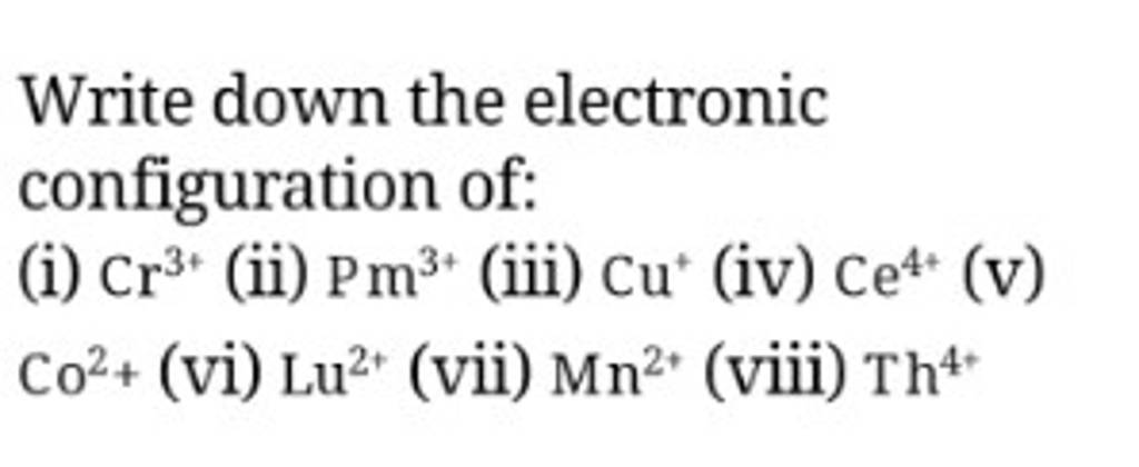 Write down the electronic configuration of: (i) Cr3+ (ii) Pm3+ (iii) Cu+(..