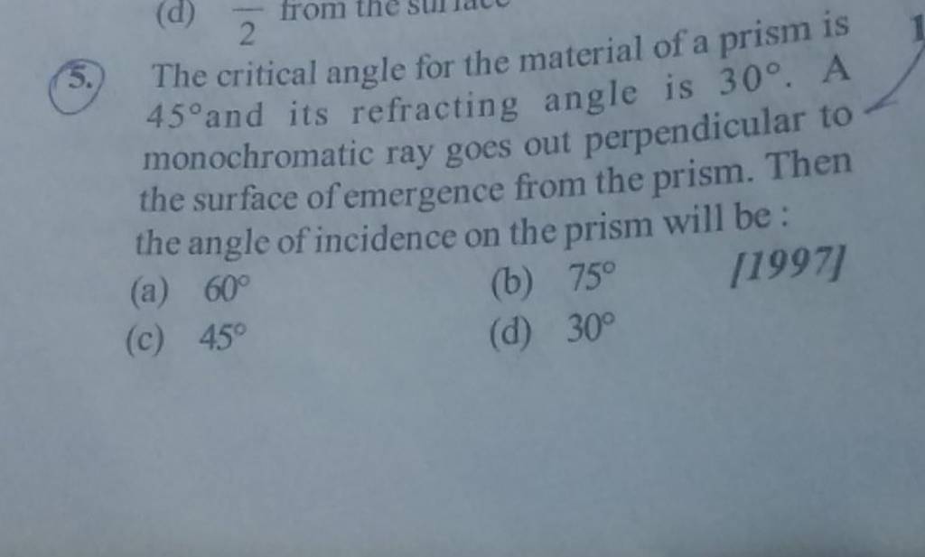 (5.) The critical angle for the material of a prism is 45∘ and its refrac..