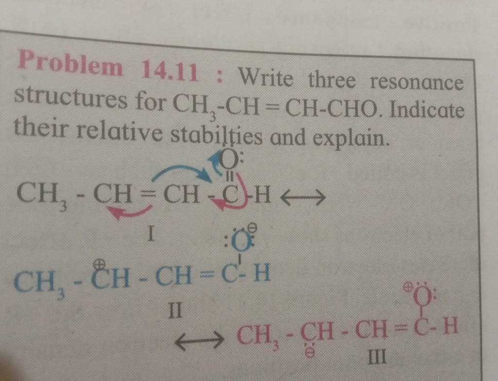 Problem 14.11 : Write three resonance structures for CH3 −CH=CH−CHO. Indi..