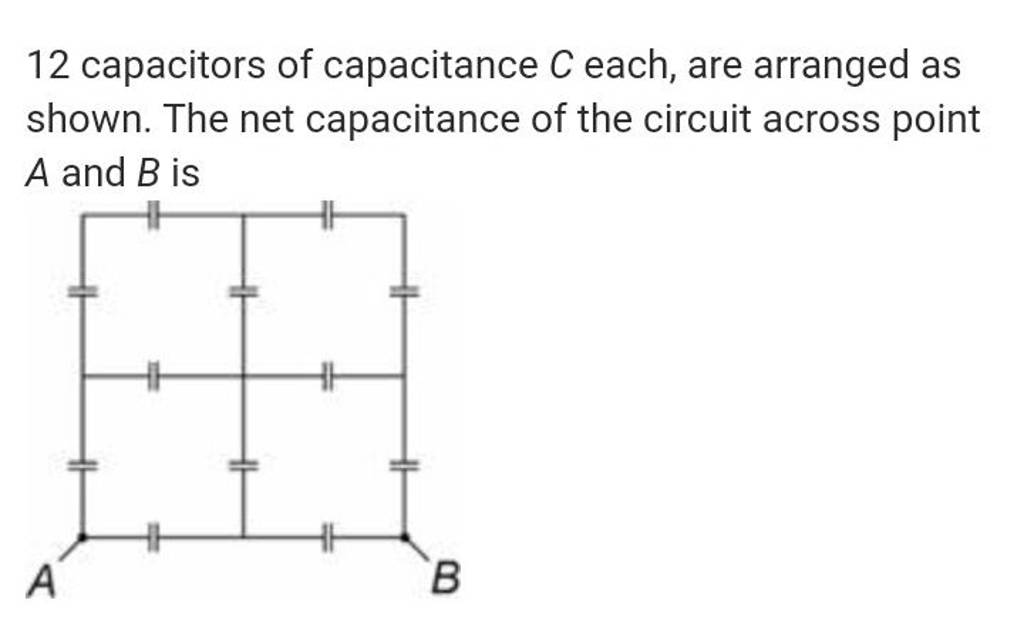12 capacitors of capacitance C each, are arranged as shown. The net capac..