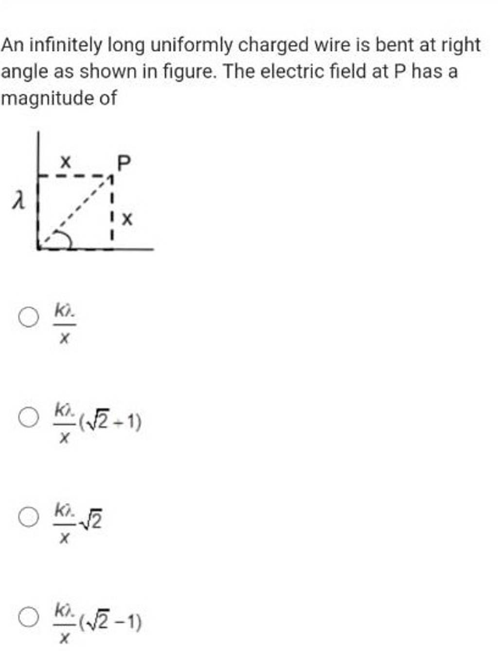 An infinitely long uniformly charged wire is bent at right angle as shown..