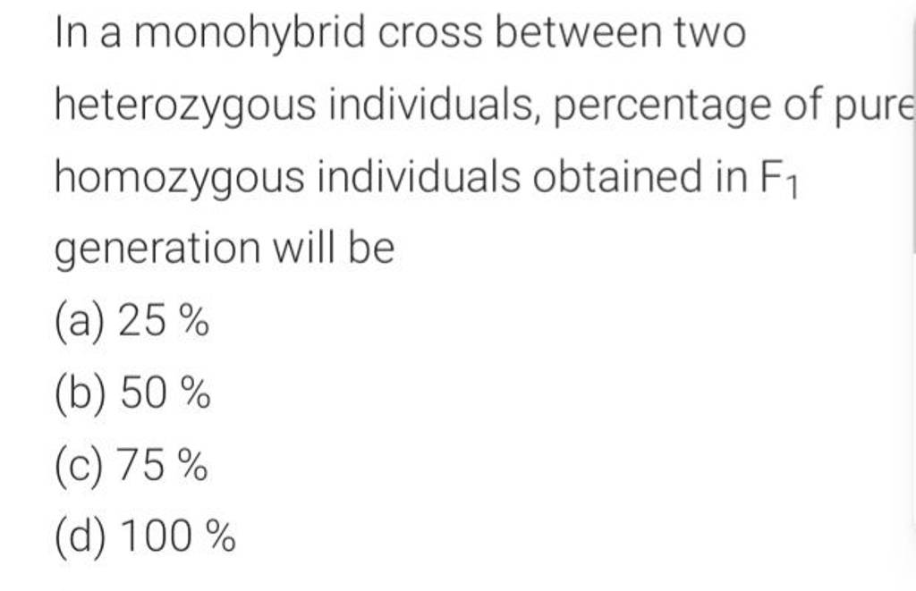 In a monohybrid cross between two heterozygous individuals, percentage of..