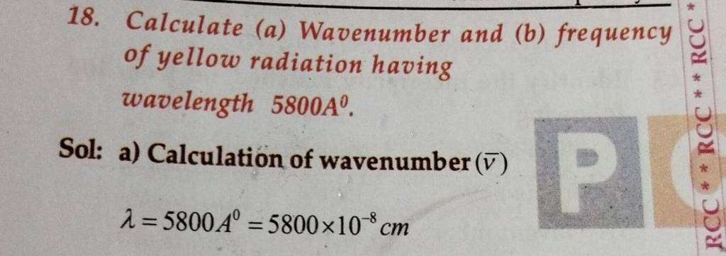 18. Calculate (a) Wavenumber and (b) frequency of yellow radiation having.. 18. Calculate (a) Wavenumber and (b) frequency of yellow radiation having..