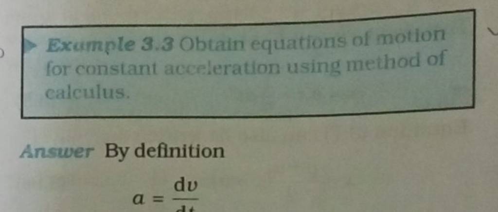 Excmple 3.3 Obtain equations of motion for constant acceleration using me..