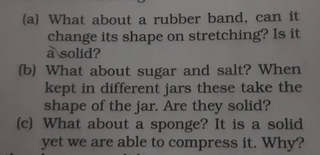 (a) What about a rubber band, can it change its shape on stretching? Is i..