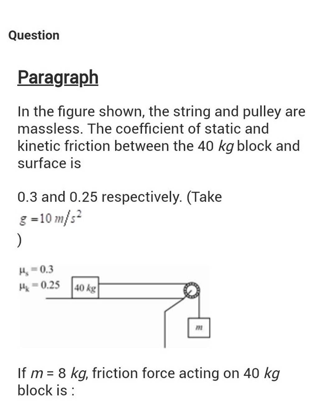 Question Paragraph In the figure shown, the string and pulley are massles..