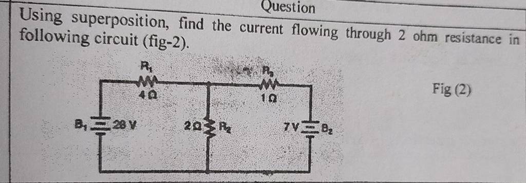 Using superposition, find the current flowing through 2ohm resistance in Using superposition, find the current flowing through 2ohm resistance in